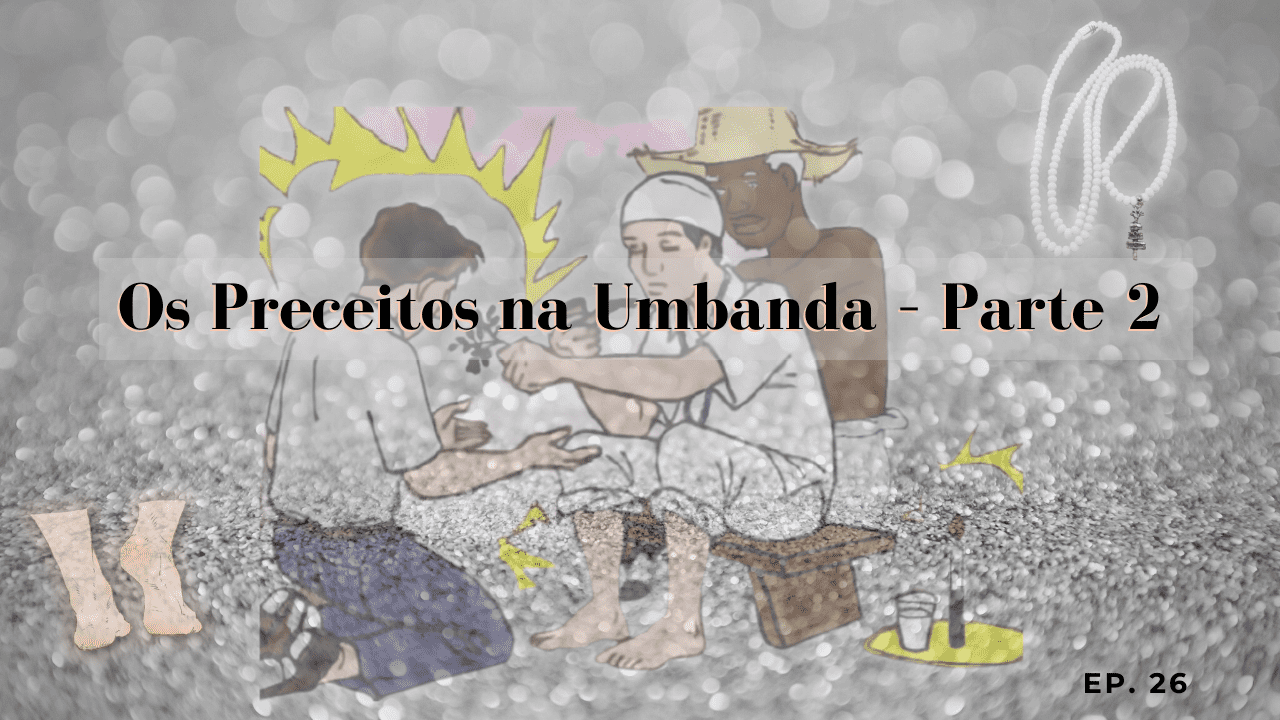 Os Preceitos na Umbanda - Parte 2 - Alma de Poeta